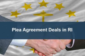 Plea Deals in Rhode Island - RI Criminal Defense Lawyer