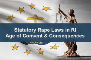 Statutory Rape Laws in RI: Age of Consent and Consequences